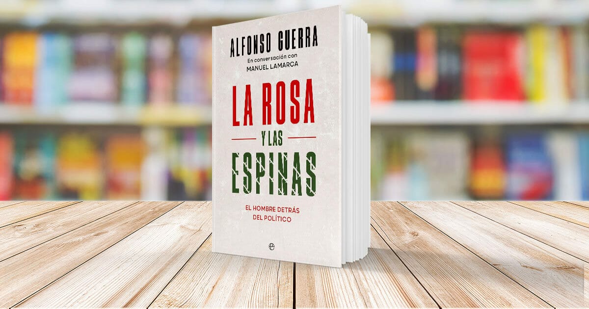 La rosa y las espinas de Alfonso Guerra: