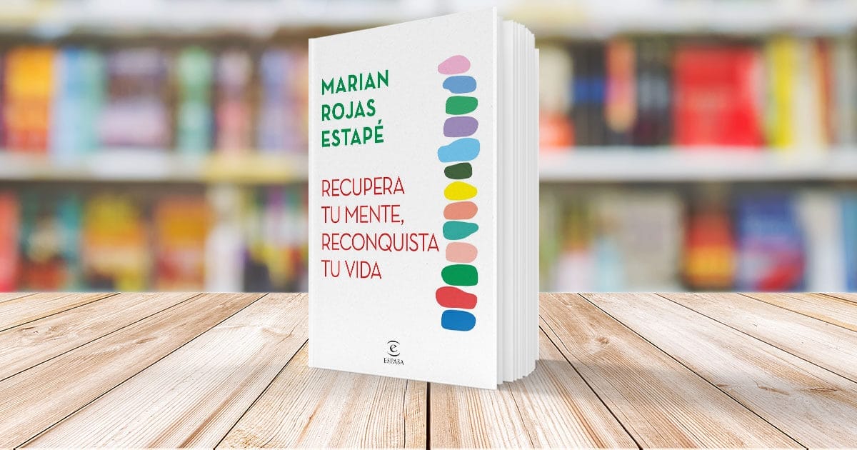 Recupera tu mente, reconquista tu vida - Marian Rojas Estapé