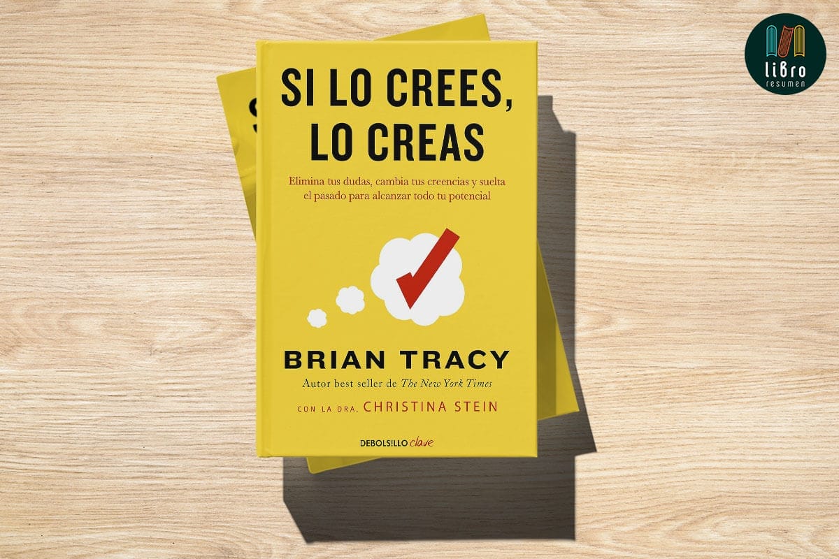 Resumen de Si lo Crees, lo Creas - Brian Tracy